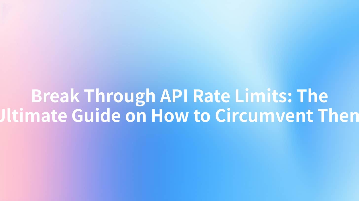Break Through API Rate Limits: The Ultimate Guide on How to Circumvent Them
