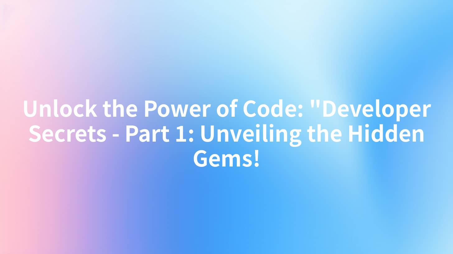 Unlock the Power of Code: "Developer Secrets - Part 1: Unveiling the ...
