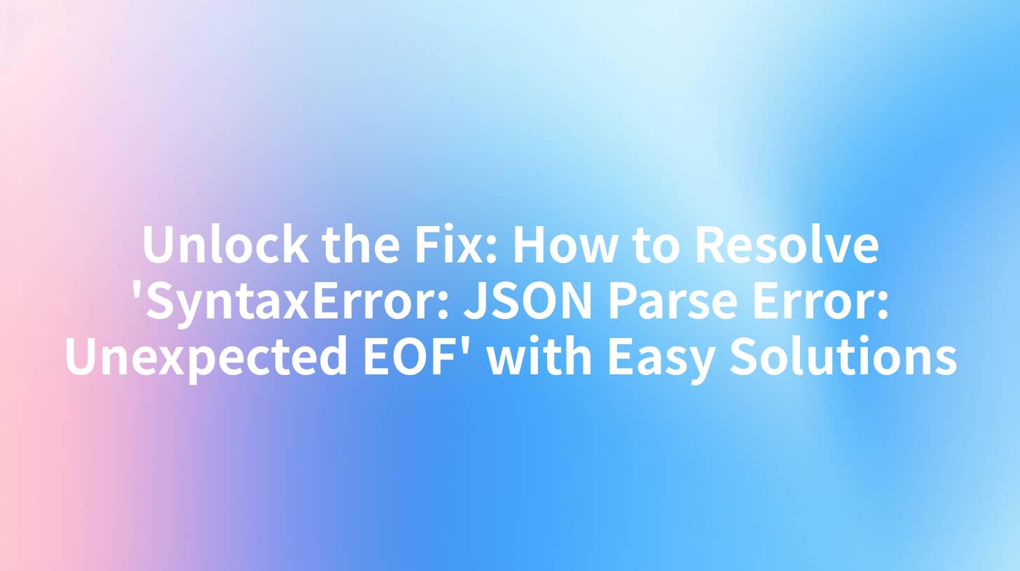 Unlock the Fix: How to Resolve 'SyntaxError: JSON Parse Error: Unexpected EOF' with Easy Solutions