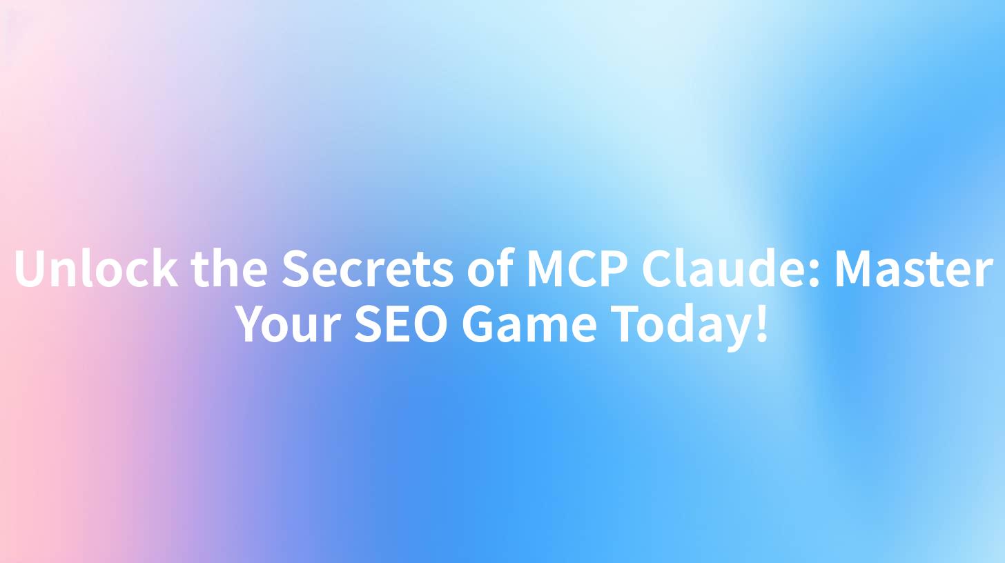Unlock the Secrets of MCP Claude: Master Your SEO Game Today!