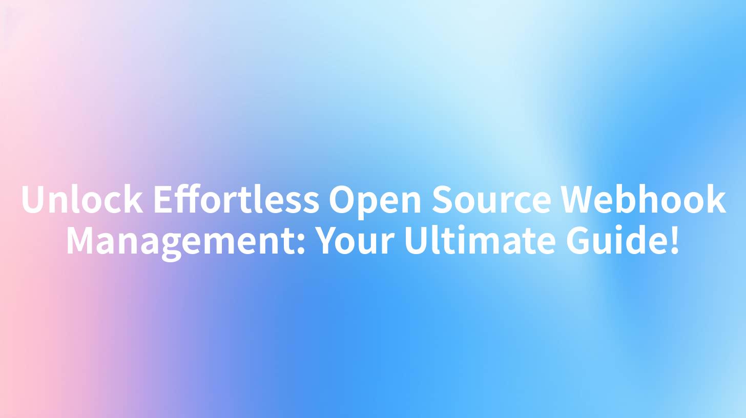 Unlock Effortless Open Source Webhook Management: Your Ultimate Guide!