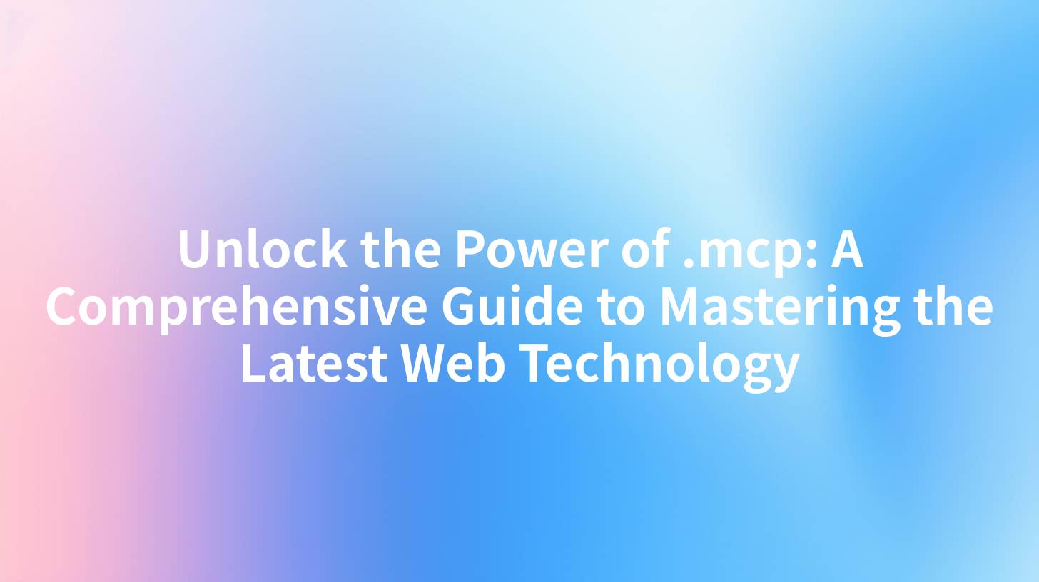 Unlock the Power of .mcp: A Comprehensive Guide to Mastering the Latest ...