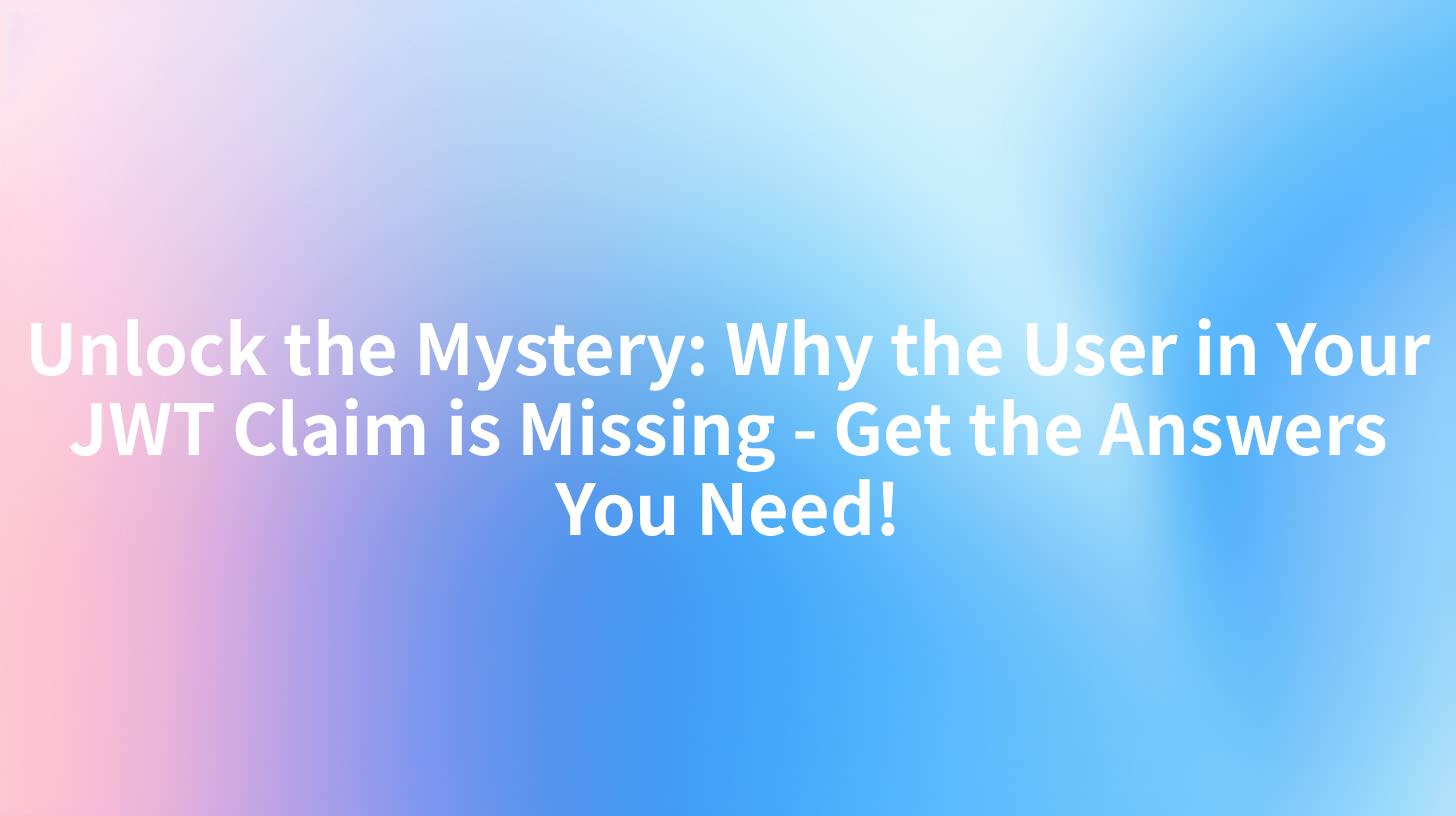 Unlock the Mystery: Why the User in Your JWT Claim is Missing - Get the Answers You Need!
