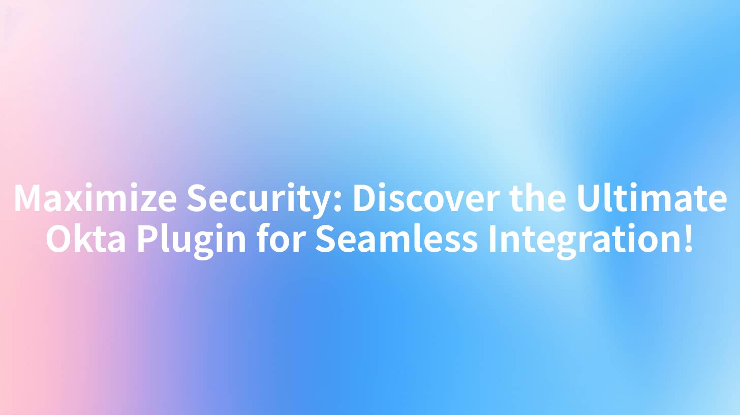Maximize Security: Discover the Ultimate Okta Plugin for Seamless Integration!