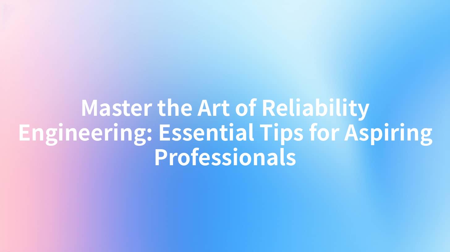 Master the Art of Reliability Engineering: Essential Tips for Aspiring ...