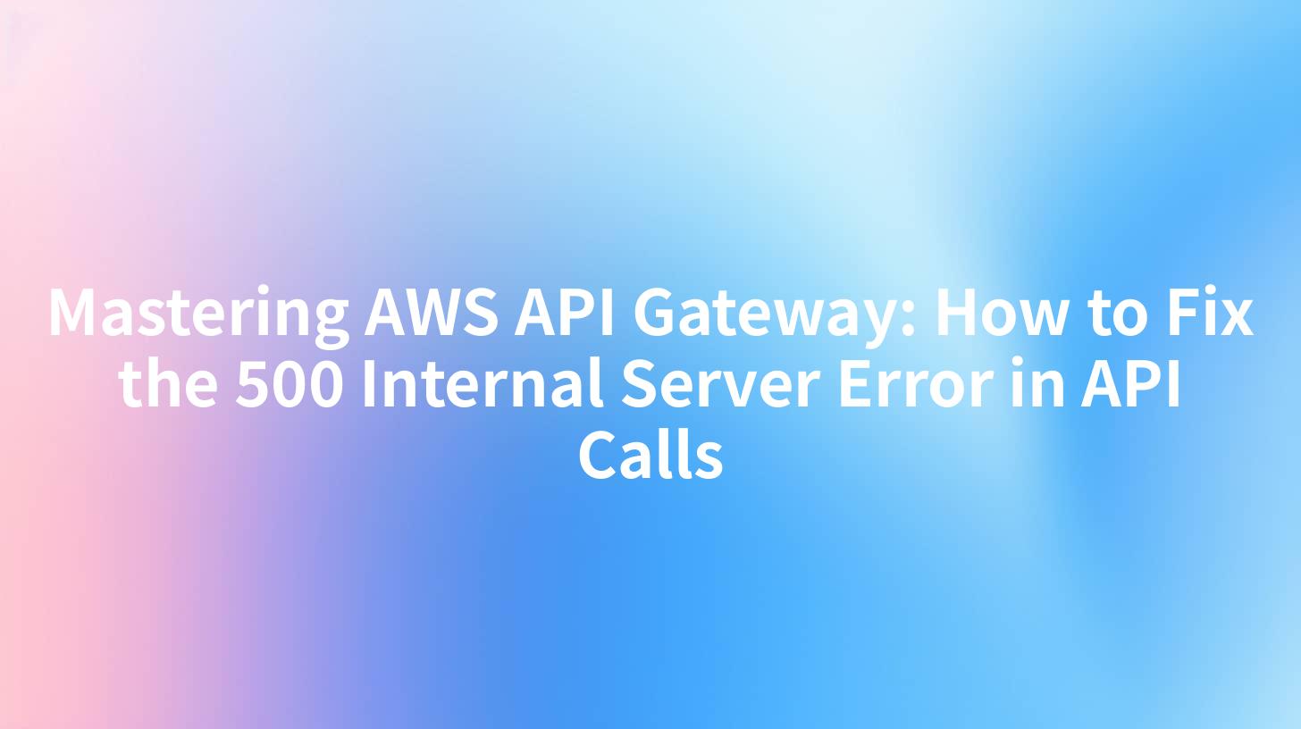 Mastering AWS API Gateway: How to Fix the 500 Internal Server Error in API Calls