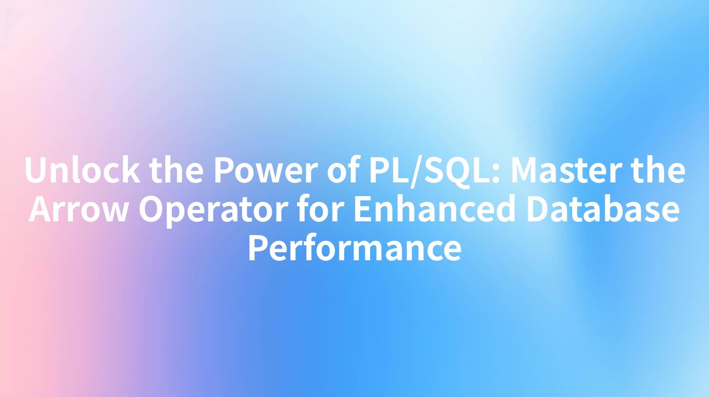 Unlock the Power of PL/SQL: Master the Arrow Operator for Enhanced Database Performance