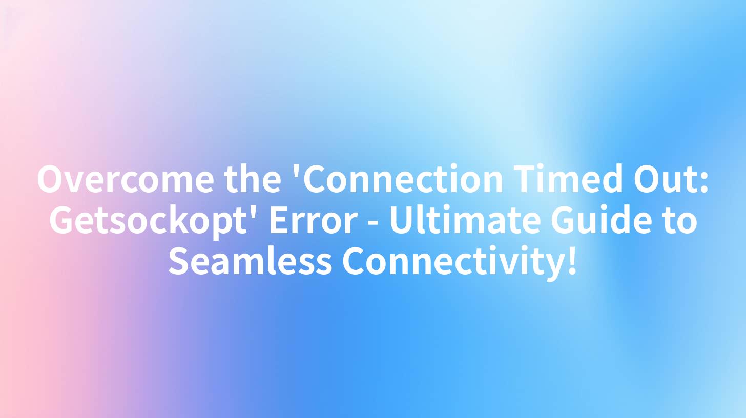 Overcome The Connection Timed Out Getsockopt Error Ultimate Guide To Seamless Connectivity
