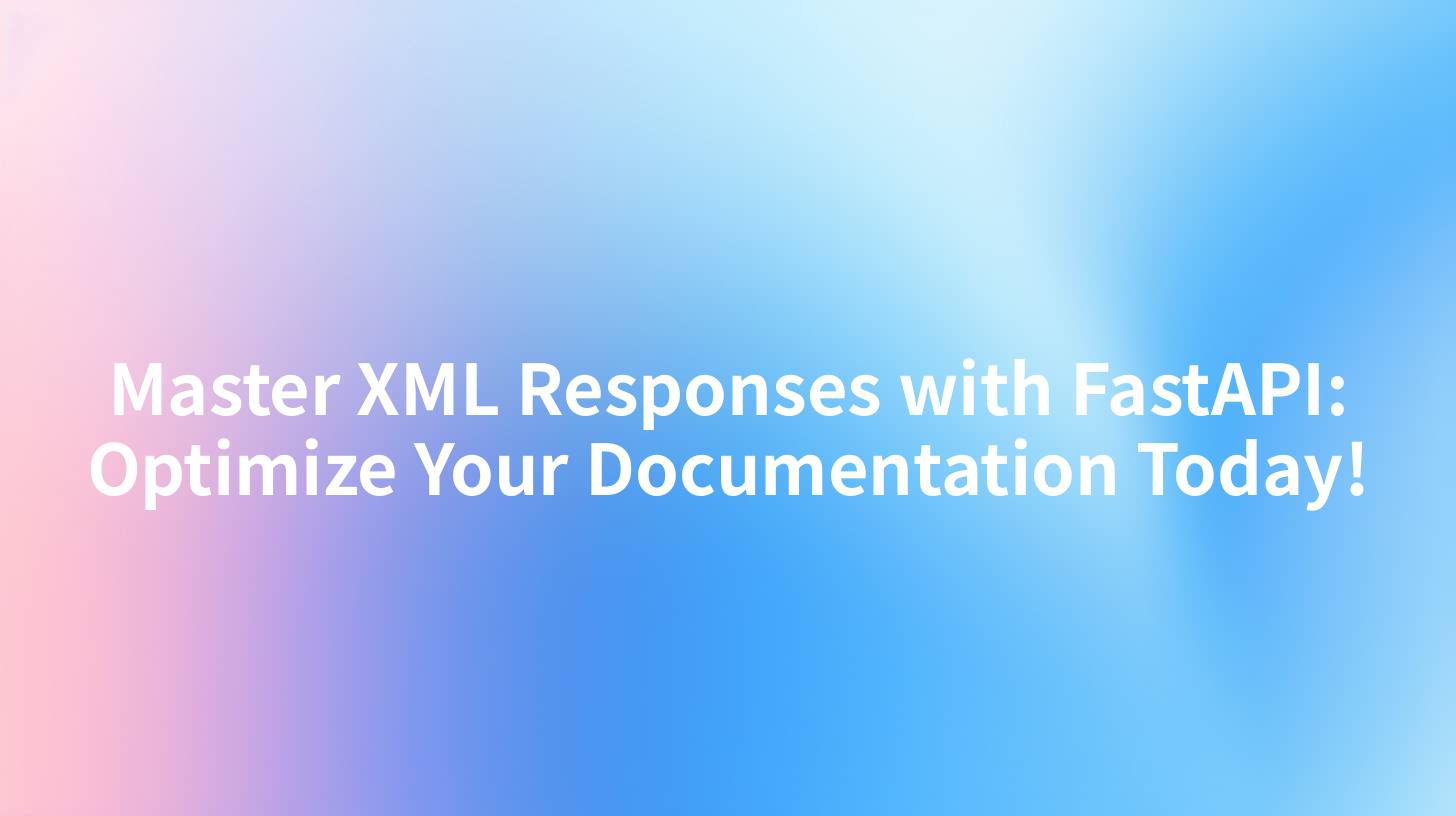 Master XML Responses with FastAPI: Optimize Your Documentation Today!
