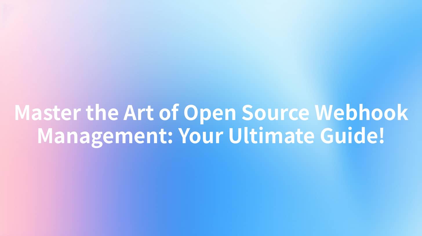 Master the Art of Open Source Webhook Management: Your Ultimate Guide!