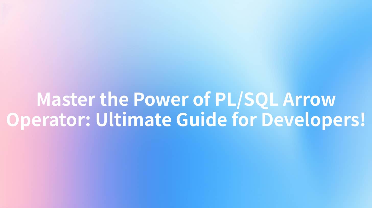 Master the Power of PL/SQL Arrow Operator: Ultimate Guide for Developers!