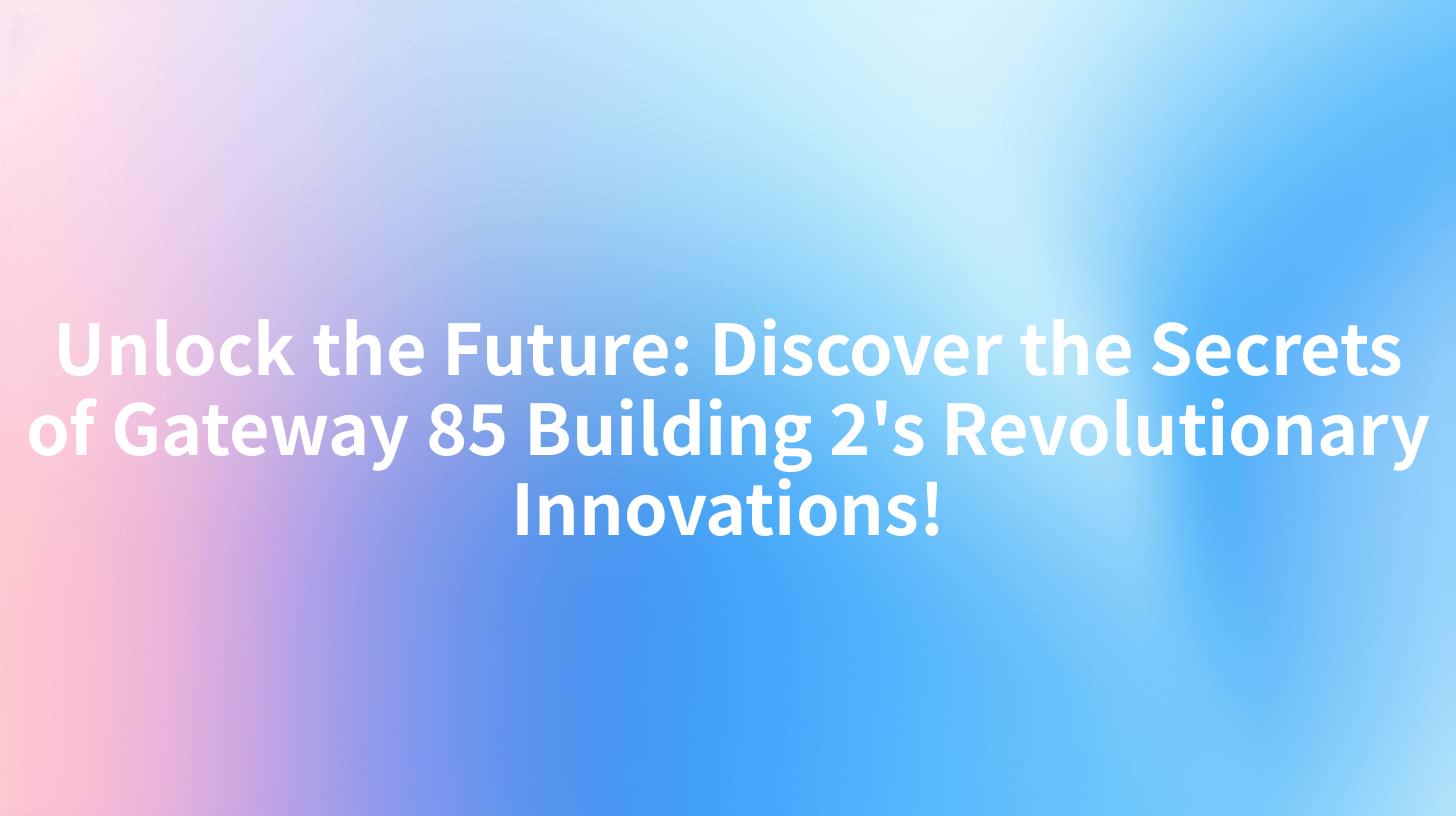 Unlock the Future: Discover the Secrets of Gateway 85 Building 2's ...