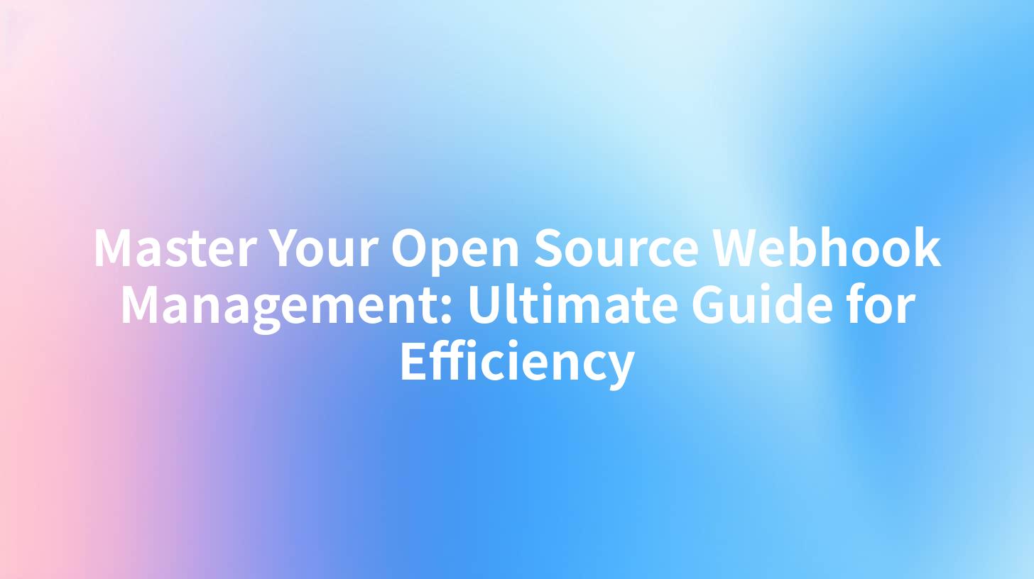 Master Your Open Source Webhook Management: Ultimate Guide for Efficiency