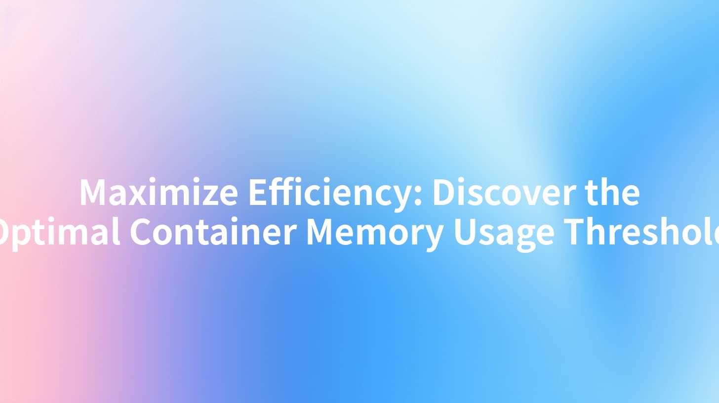 Maximize Efficiency: Discover the Optimal Container Memory Usage Threshold