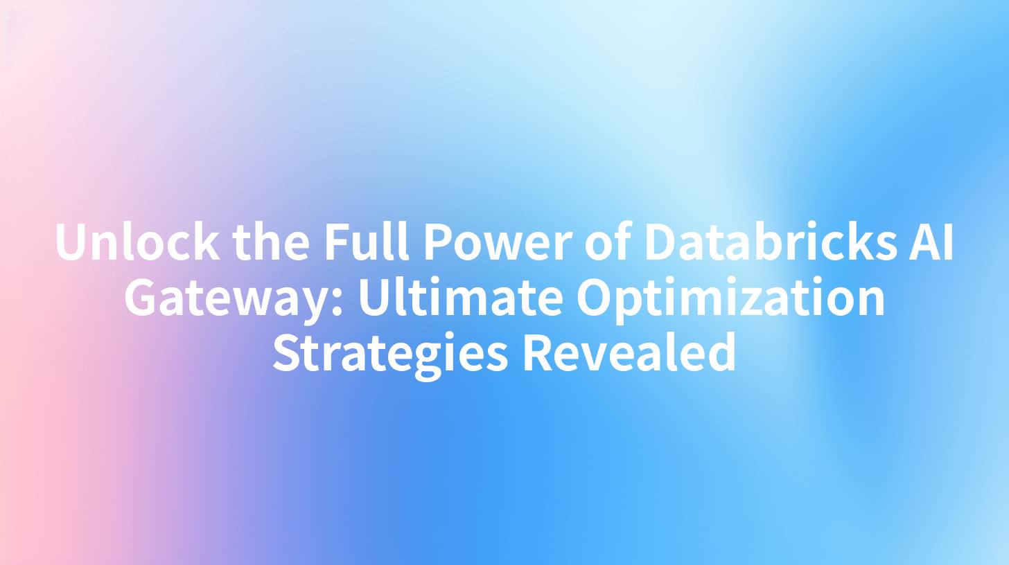 Unlock the Full Power of Databricks AI Gateway: Ultimate Optimization ...