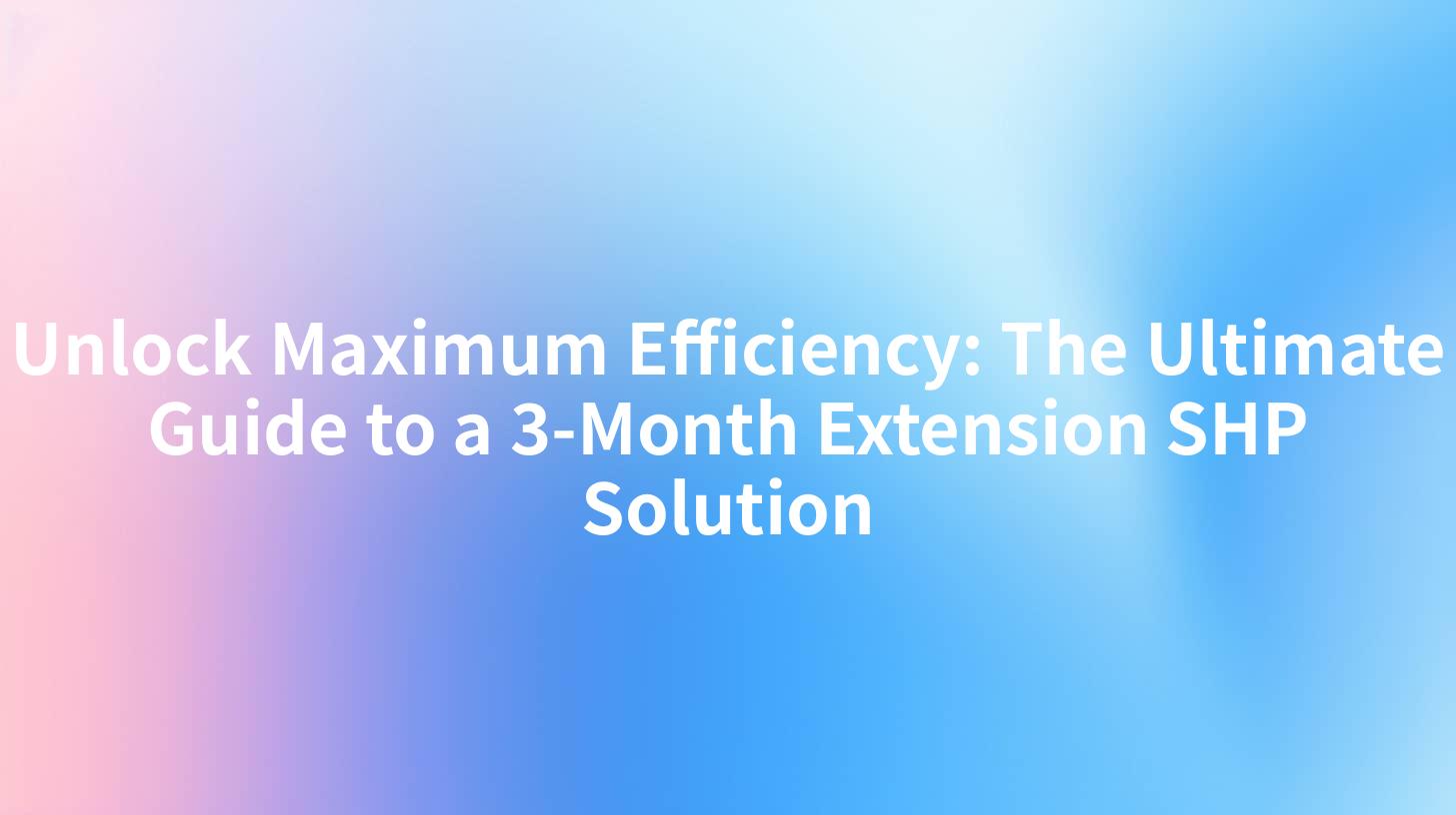 Unlock Maximum Efficiency: The Ultimate Guide to a 3-Month Extension ...