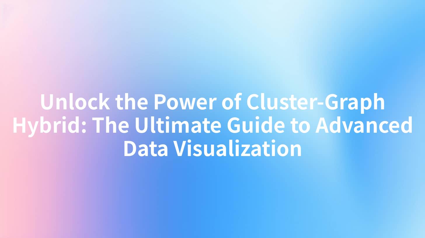 Unlock the Power of Cluster-Graph Hybrid: The Ultimate Guide to Advanced Data Visualization