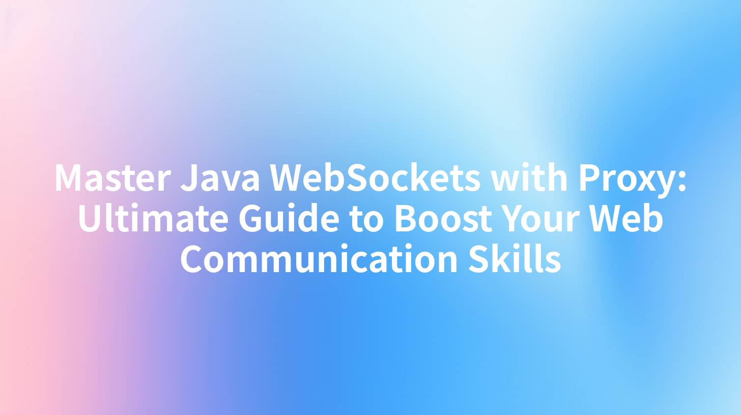 Master Java WebSockets with Proxy: Ultimate Guide to Boost Your Web ... Master Java WebSockets with Proxy: Ultimate Guide to Boost Your Web ...