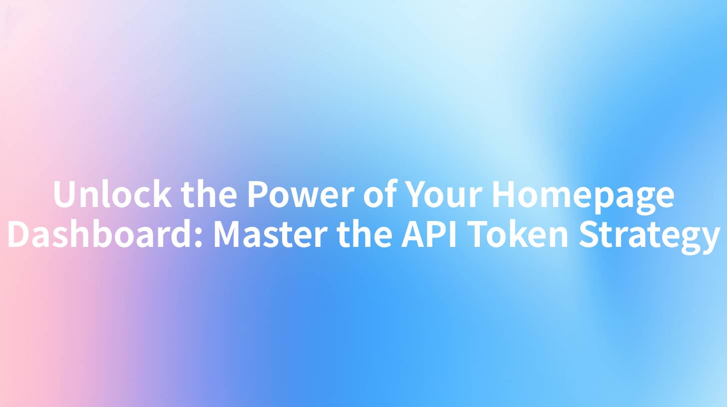Unlock the Power of Your Homepage Dashboard: Master the API Token Strategy