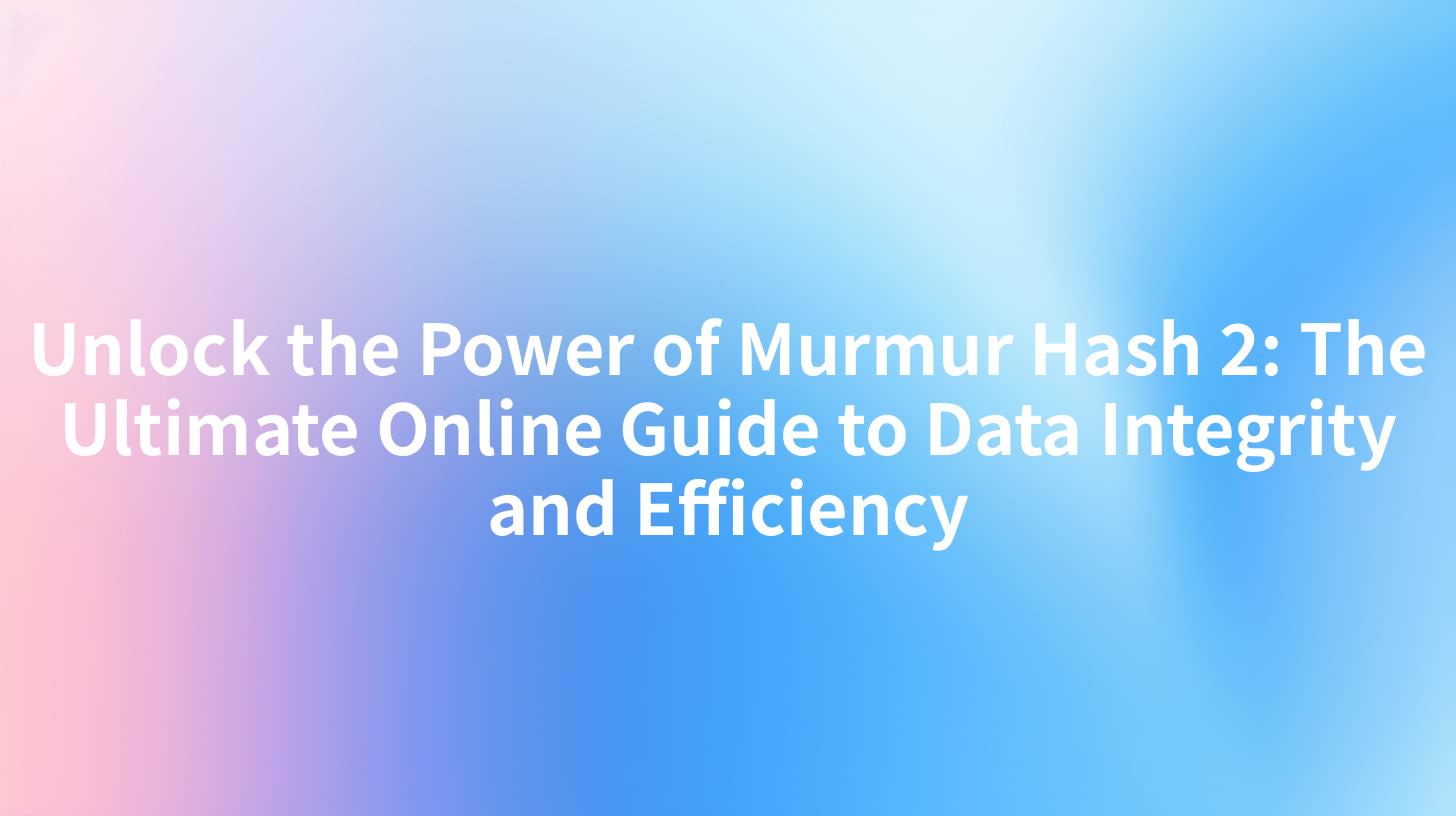 Unlock the Power of Murmur Hash 2: The Ultimate Online Guide to Data Integrity and Efficiency