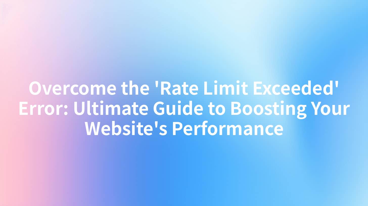 Overcome the 'Rate Limit Exceeded' Error: Ultimate Guide to Boosting Your Website's Performance