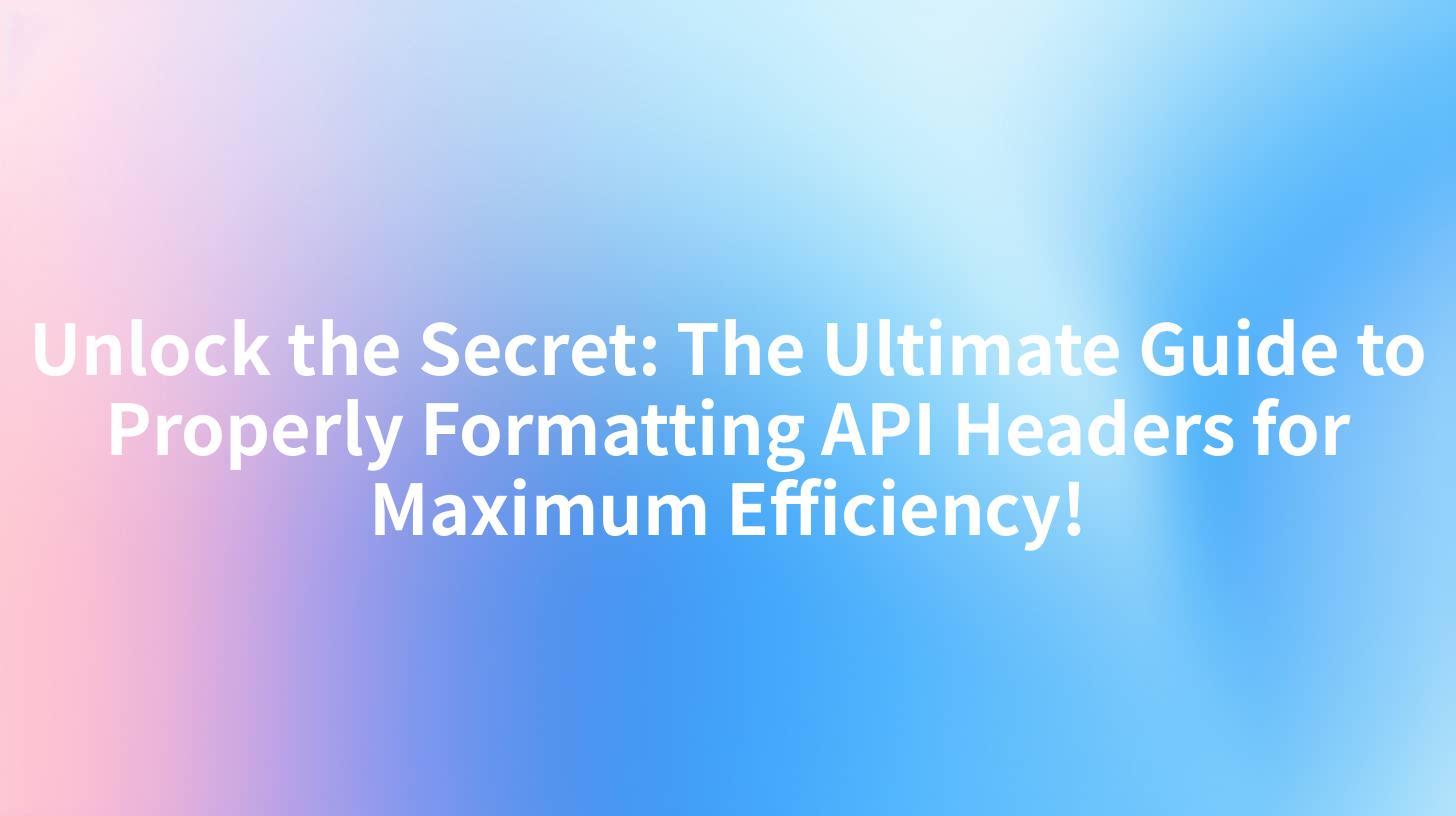 Unlock the Secret: The Ultimate Guide to Properly Formatting API Headers for Maximum Efficiency!
