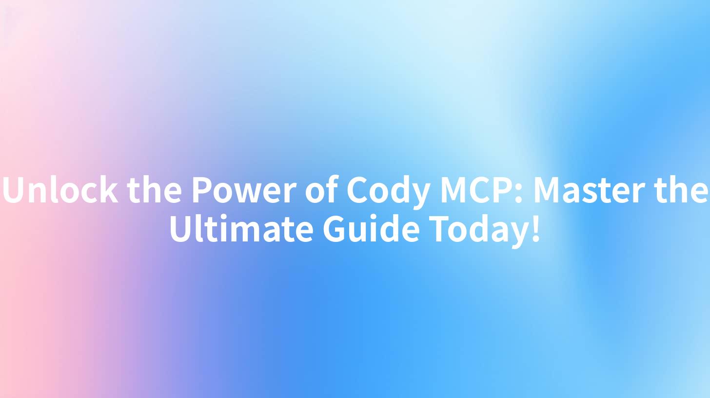 Unlock the Power of Cody MCP: Master the Ultimate Guide Today!