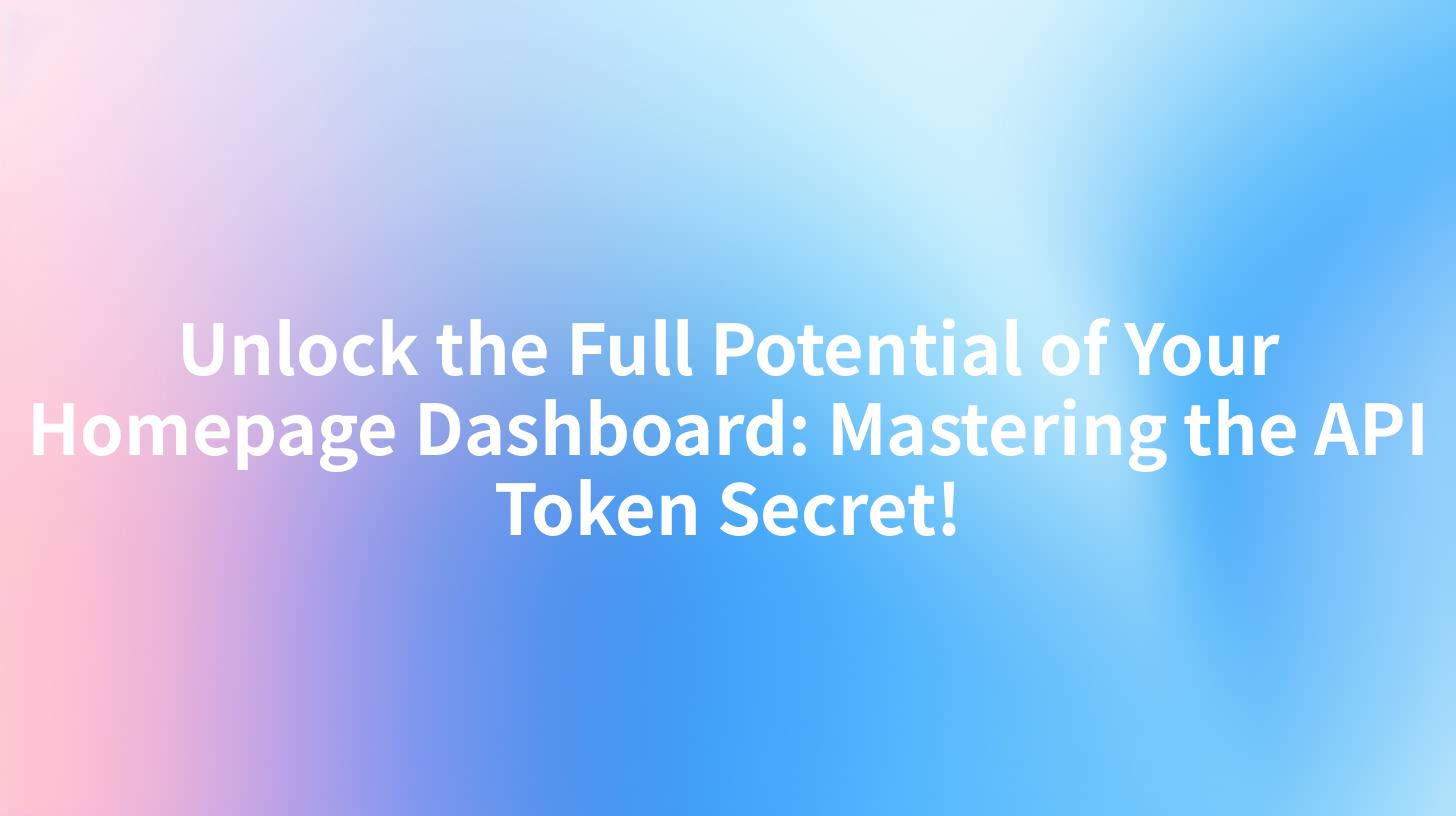 Unlock the Full Potential of Your Homepage Dashboard: Mastering the API ...
