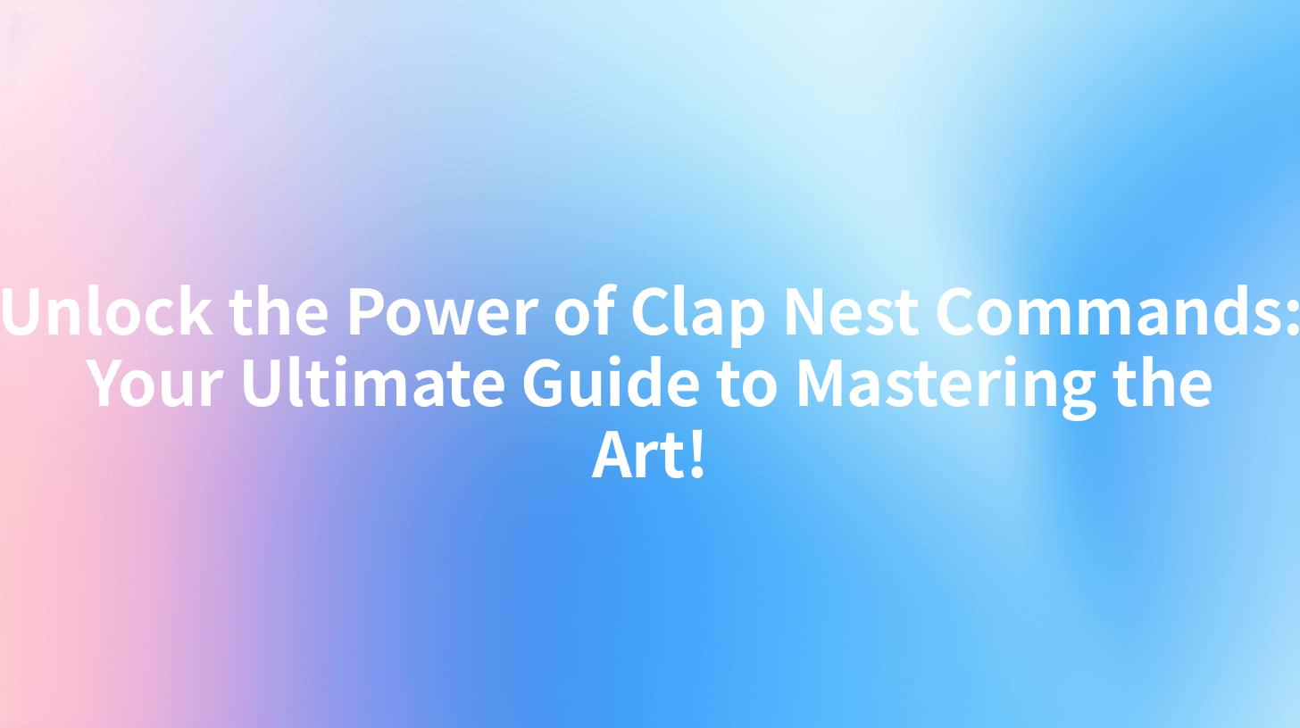Unlock the Power of Clap Nest Commands: Your Ultimate Guide to ...