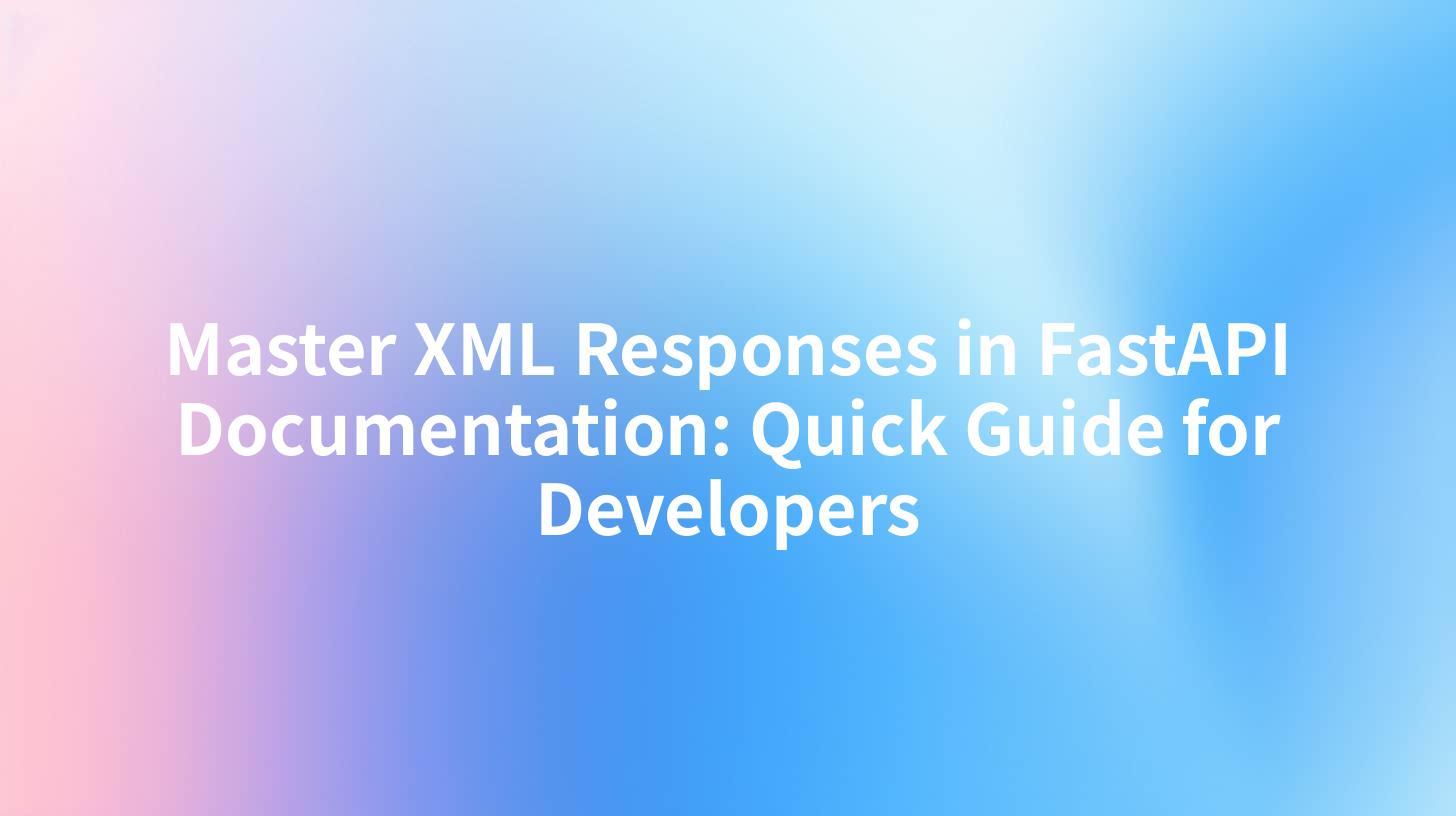 Master XML Responses in FastAPI Documentation: Quick Guide for Developers