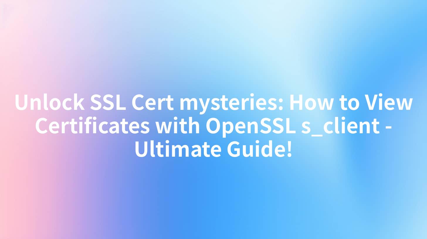 Unlock Ssl Cert Mysteries How To View Certificates With Openssl Sclient Ultimate Guide
