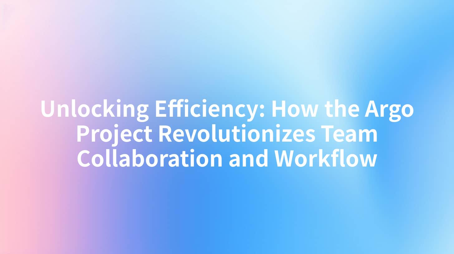 Unlocking Efficiency: How the Argo Project Revolutionizes Team Collaboration and Workflow