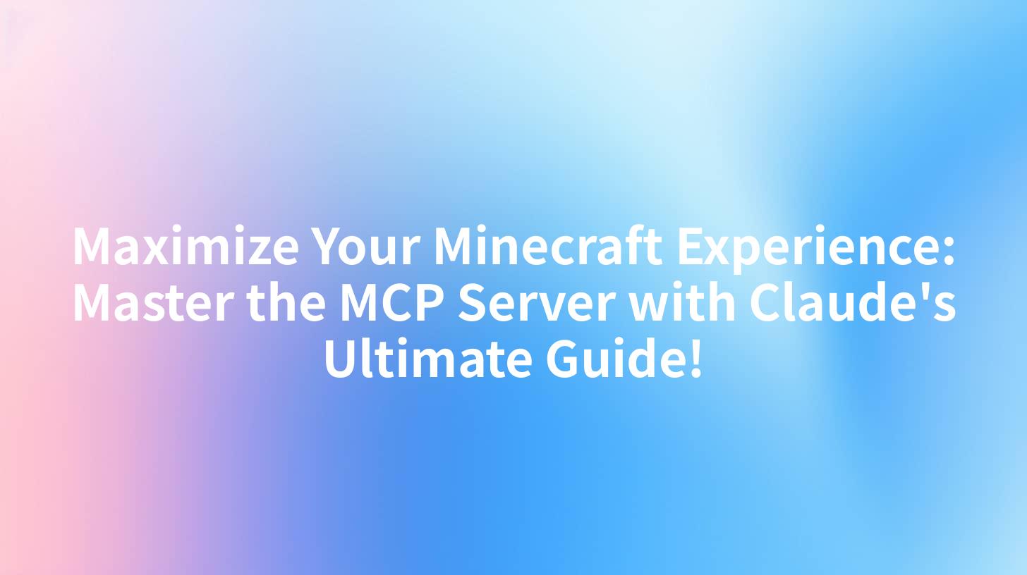 Maximize Your Minecraft Experience: Master the MCP Server with Claude's Ultimate Guide!