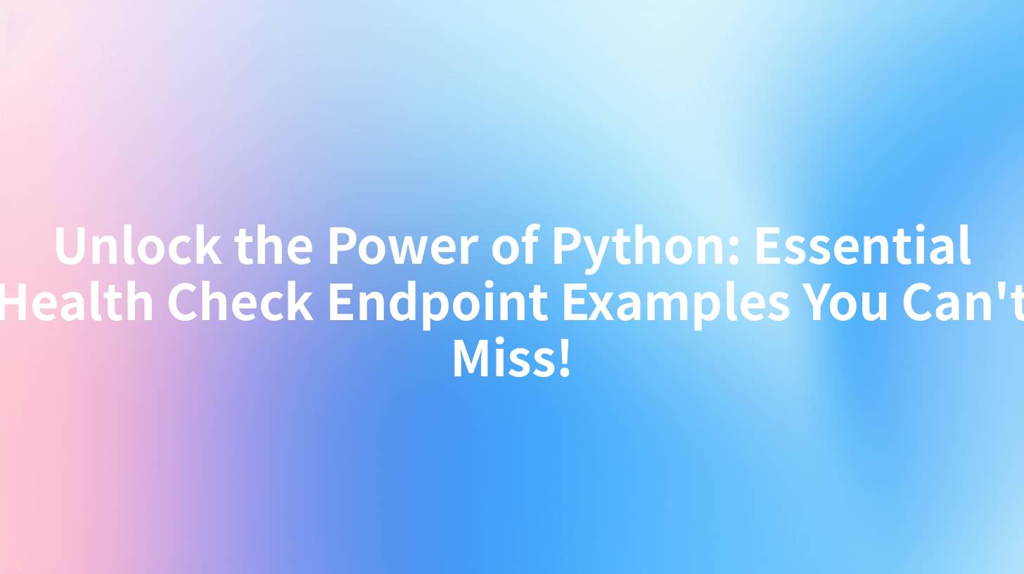 Unlock the Power of Python: Essential Health Check Endpoint Examples You Can't Miss!