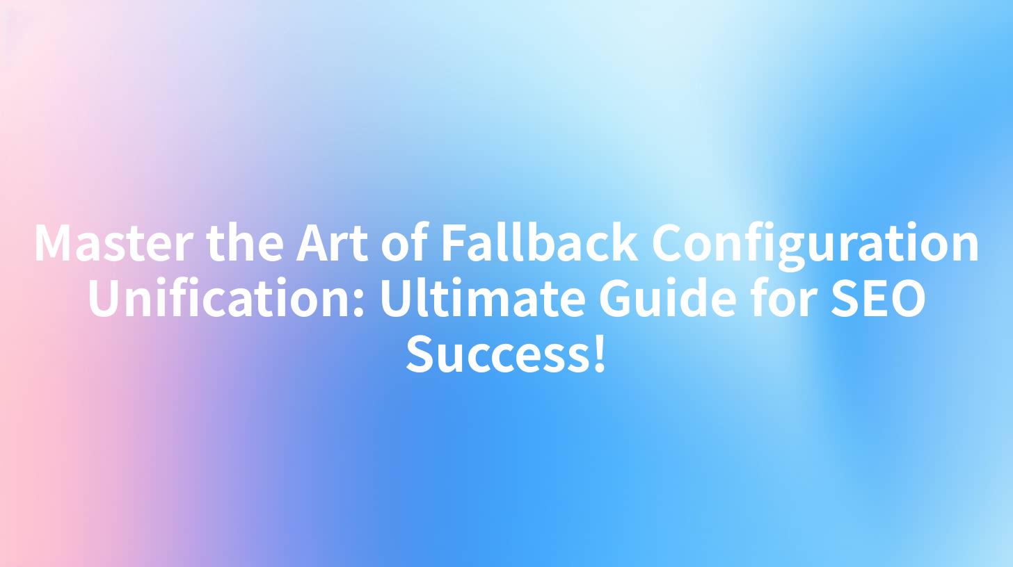 Master the Art of Fallback Configuration Unification: Ultimate Guide for SEO Success!