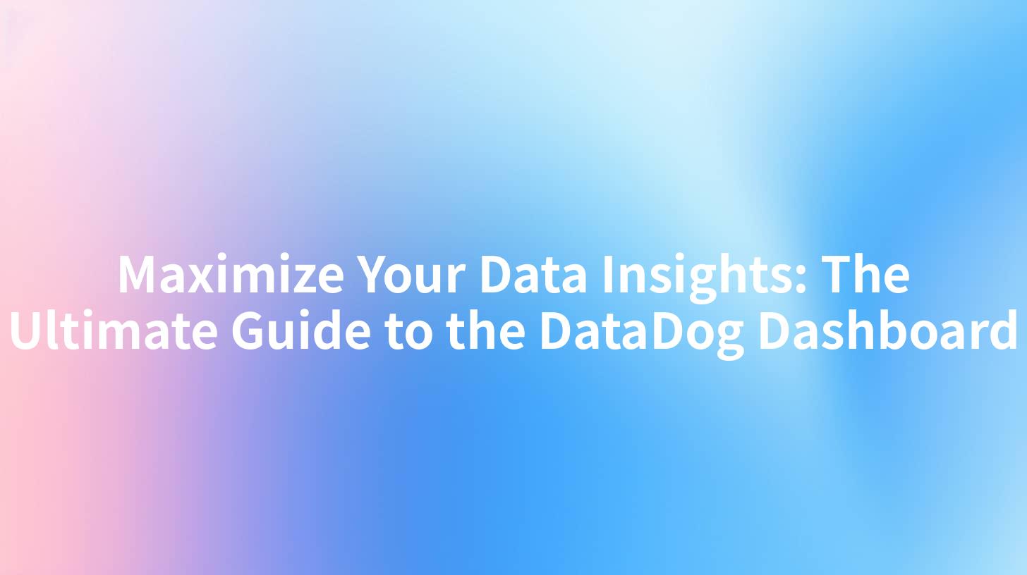 Maximize Your Data Insights: The Ultimate Guide to the DataDog Dashboard