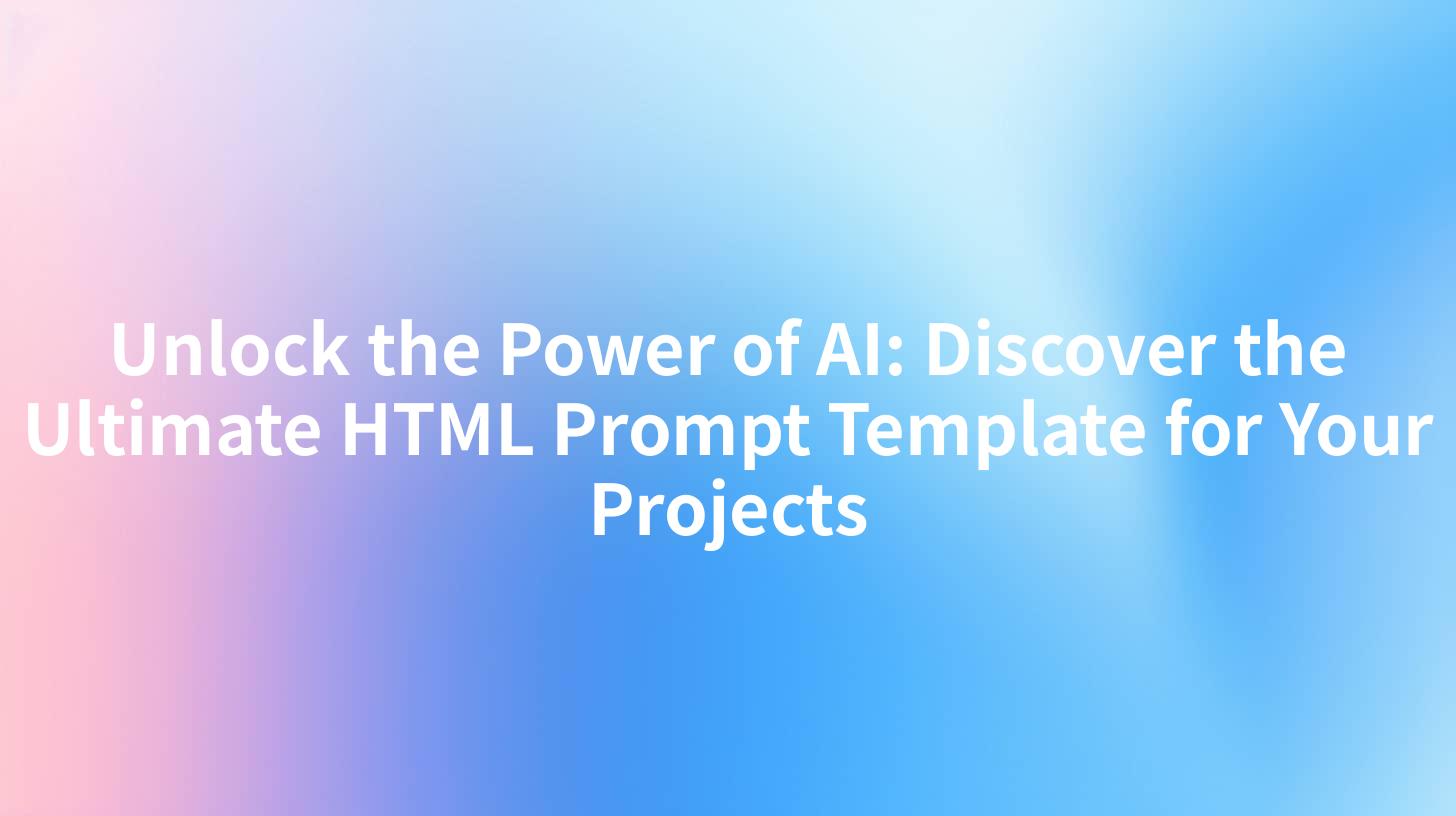 Unlock the Power of AI: Discover the Ultimate HTML Prompt Template for Your Projects