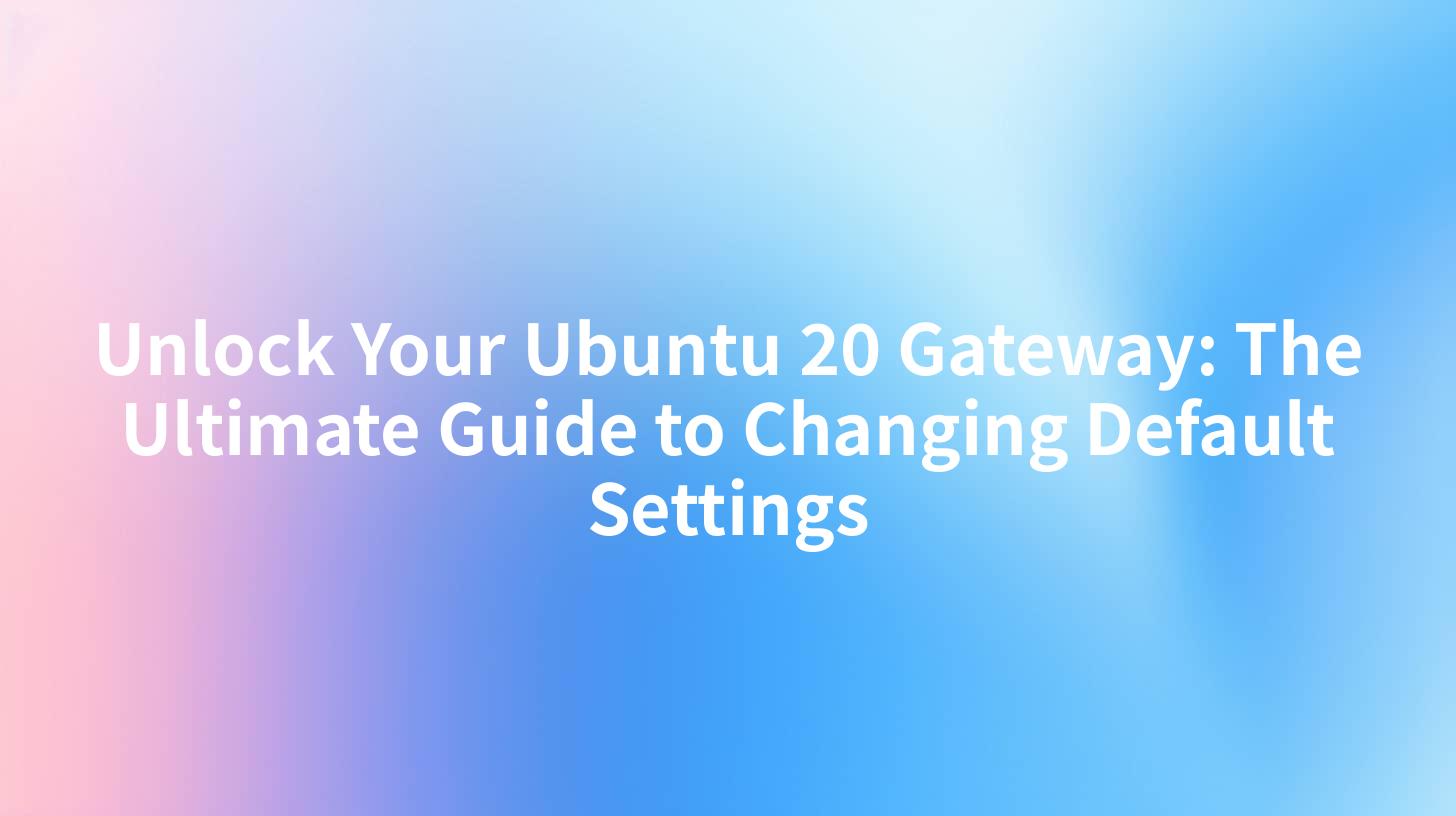 Unlock Your Ubuntu 20 Gateway: The Ultimate Guide to Changing Default ...