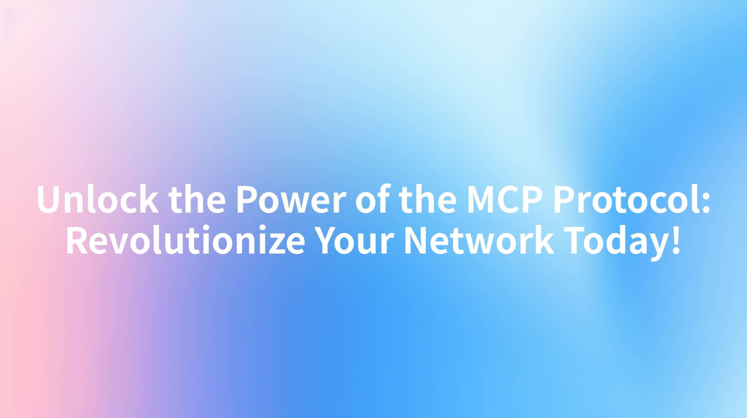 Unlock the Power of the MCP Protocol: Revolutionize Your Network Today!