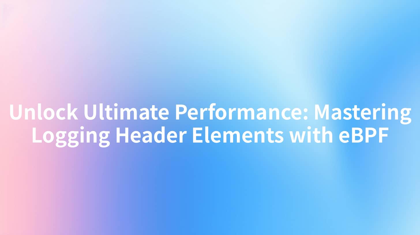 Unlock Ultimate Performance: Mastering Logging Header Elements with eBPF