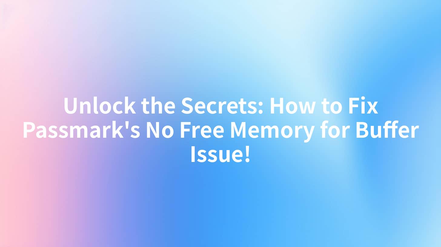 Unlock the Secrets: How to Fix Passmark's No Free Memory for Buffer Issue!
