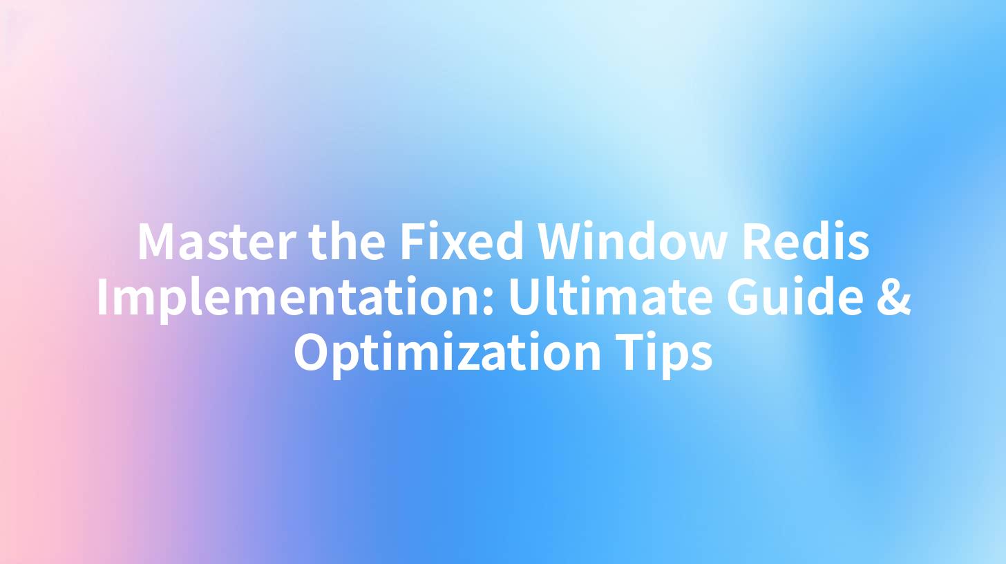 Master the Fixed Window Redis Implementation: Ultimate Guide & Optimization Tips