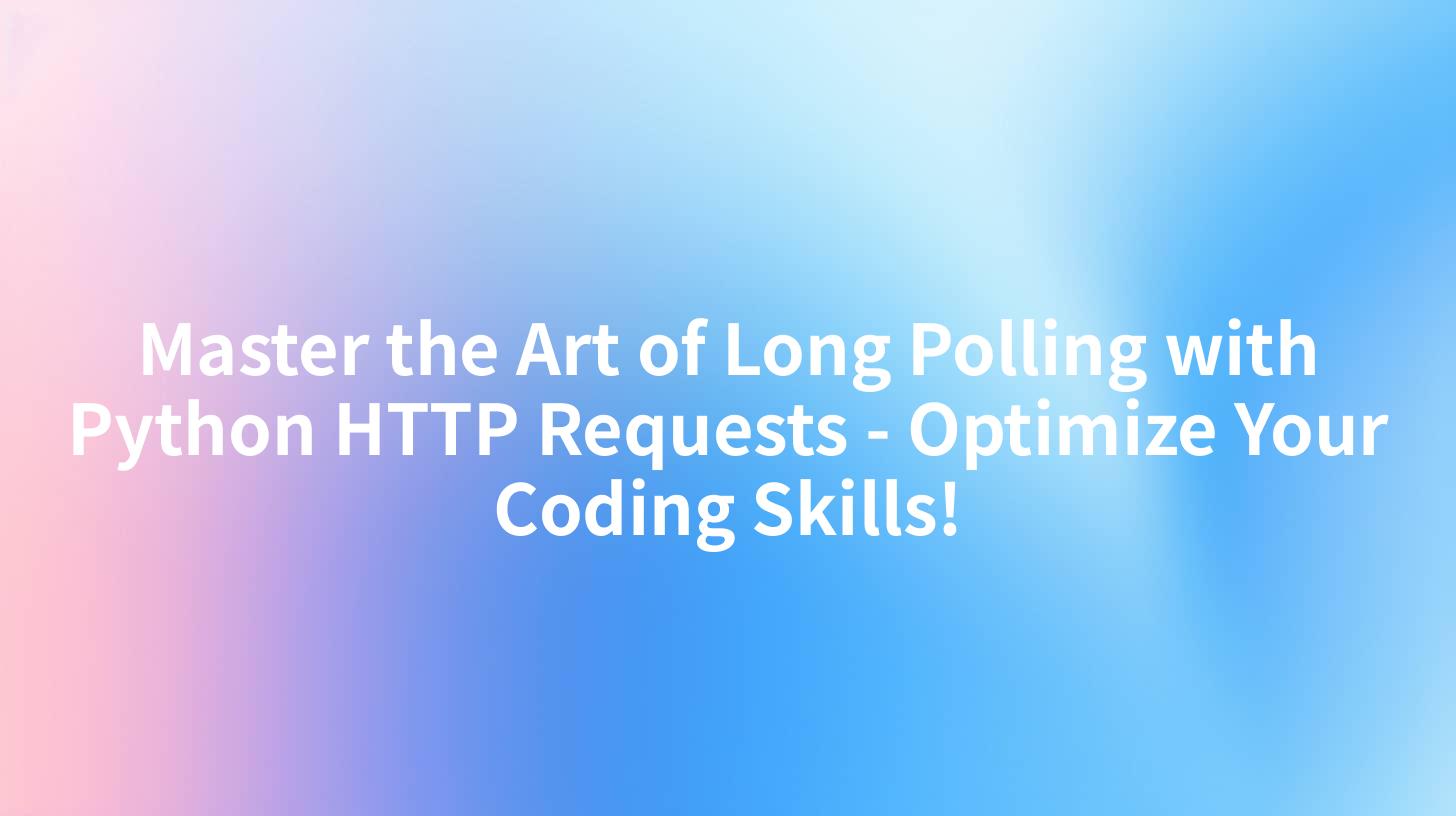 Master the Art of Long Polling with Python HTTP Requests - Optimize Your Coding Skills!