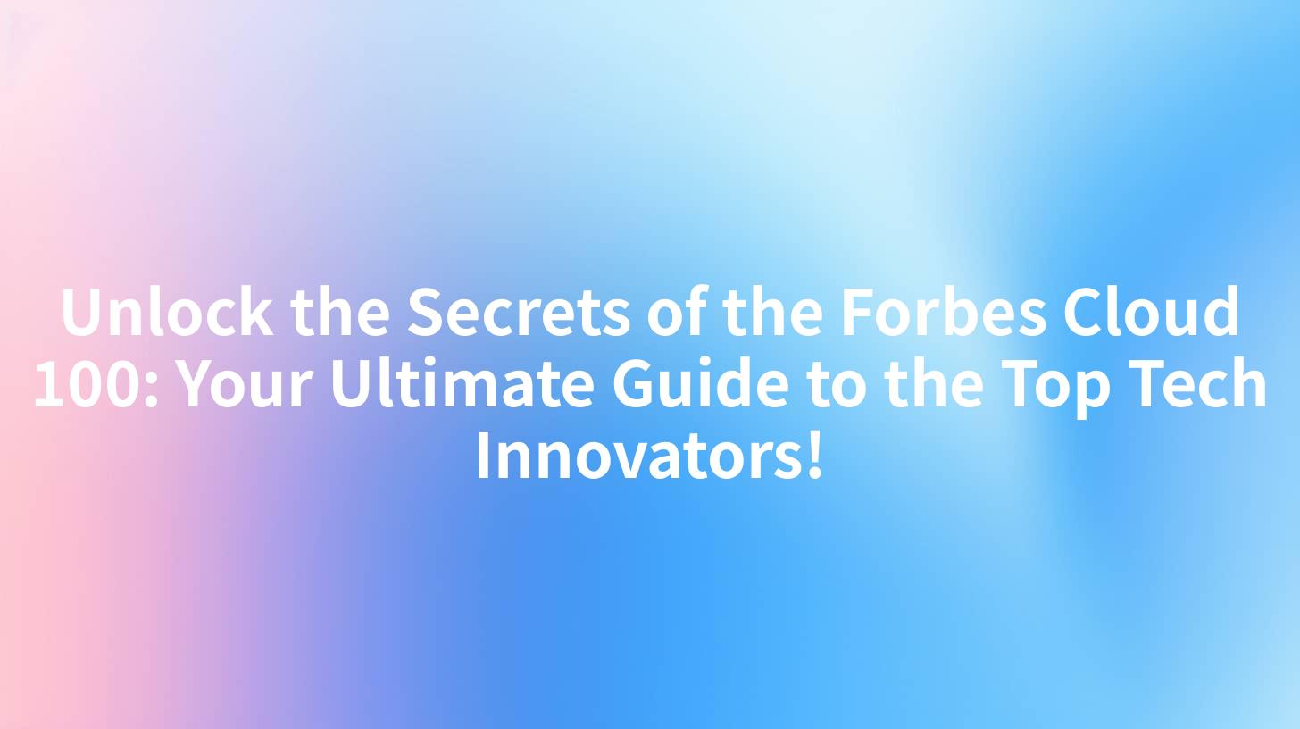 Unlock the Secrets of the Forbes Cloud 100: Your Ultimate Guide to the Top Tech Innovators!
