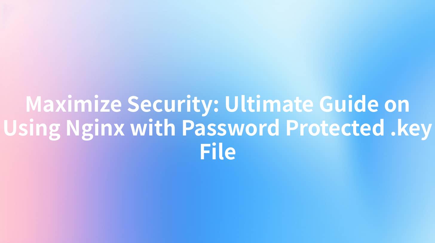 Maximize Security: Ultimate Guide on Using Nginx with Password Protected .key File