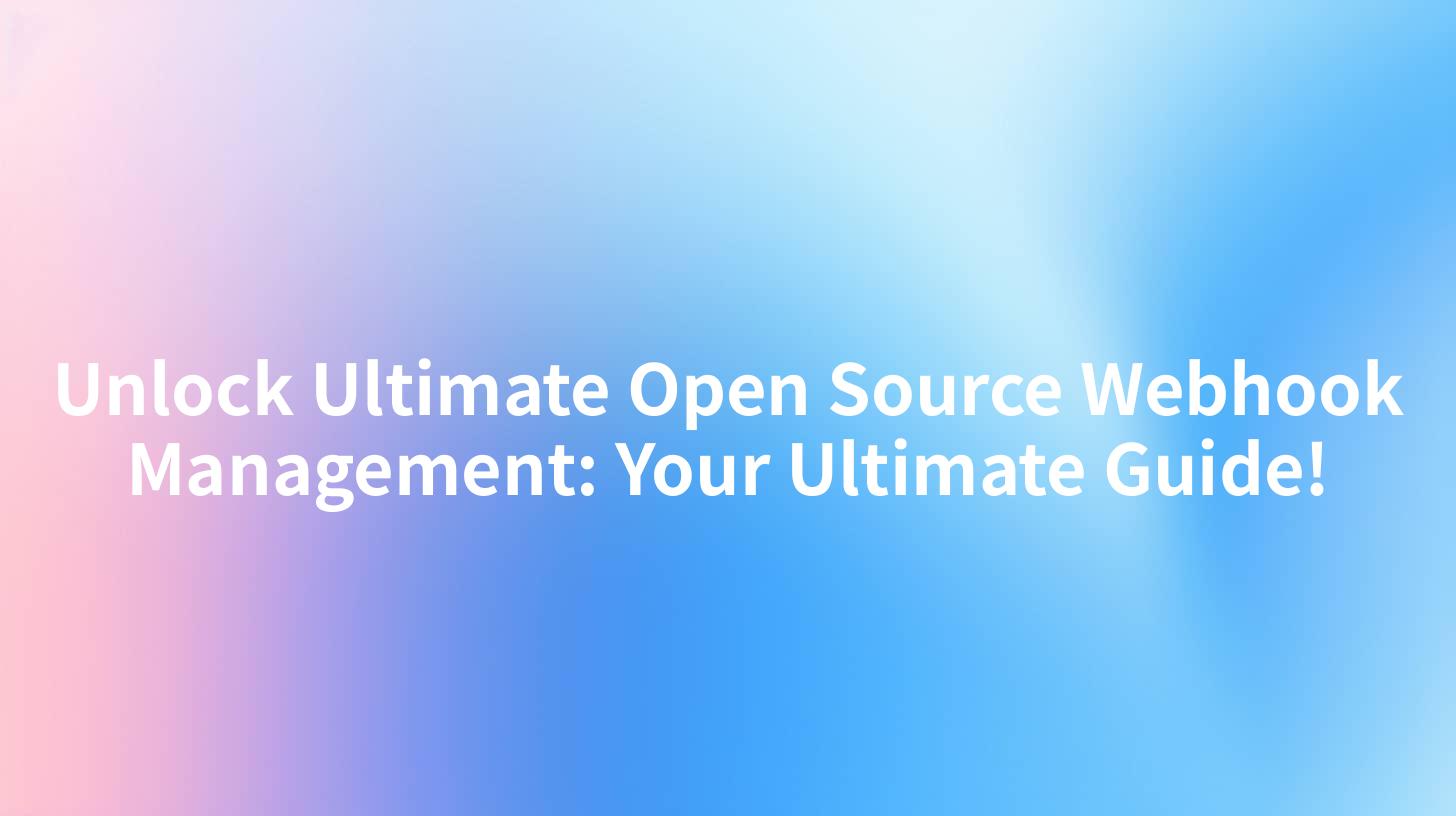 Unlock Ultimate Open Source Webhook Management: Your Ultimate Guide!