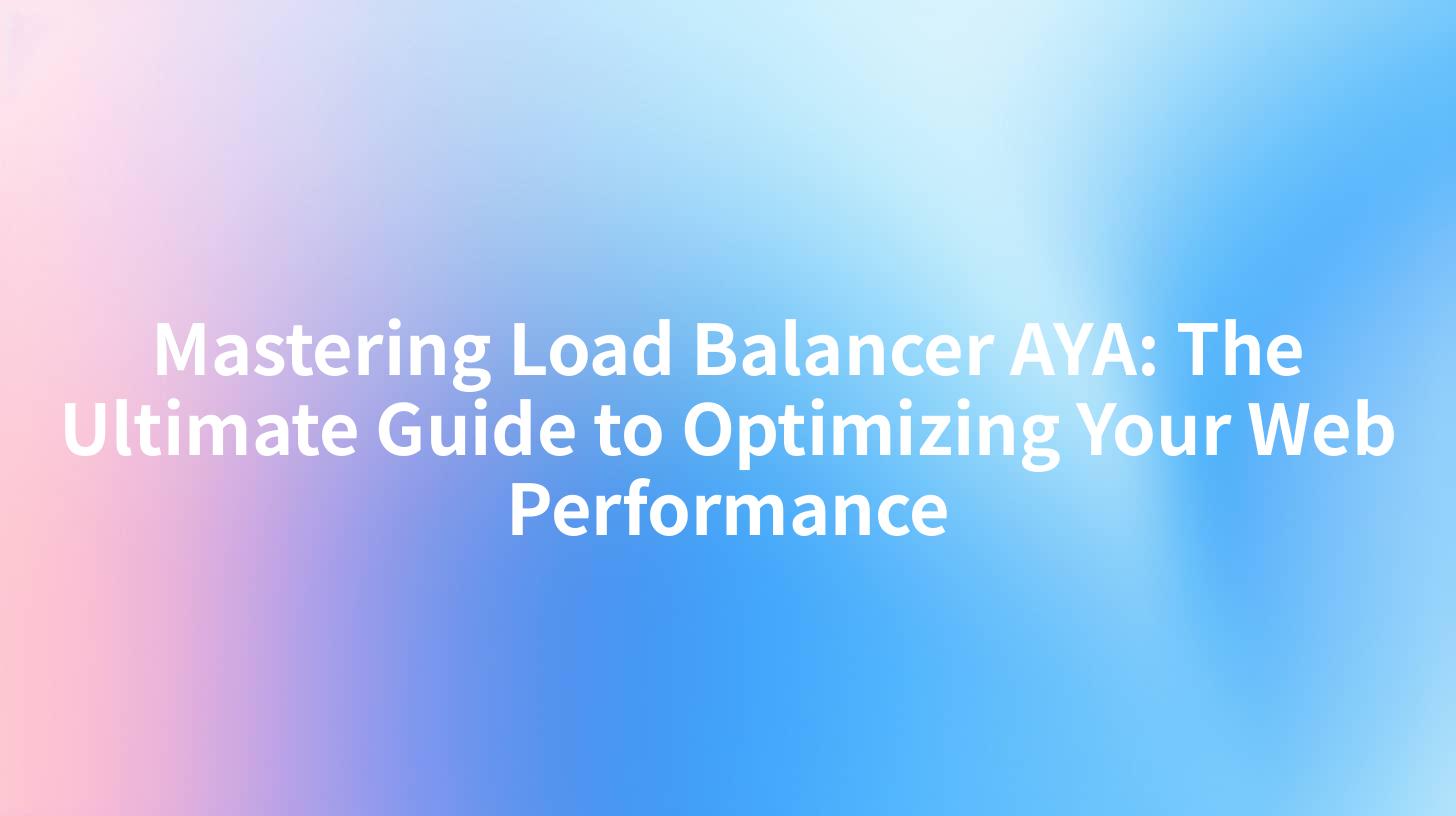 Mastering Load Balancer AYA: The Ultimate Guide to Optimizing Your Web Performance