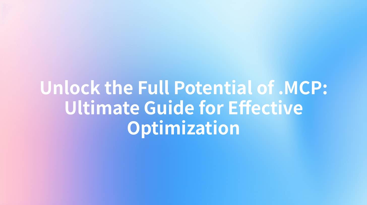Unlock the Full Potential of .MCP: Ultimate Guide for Effective Optimization