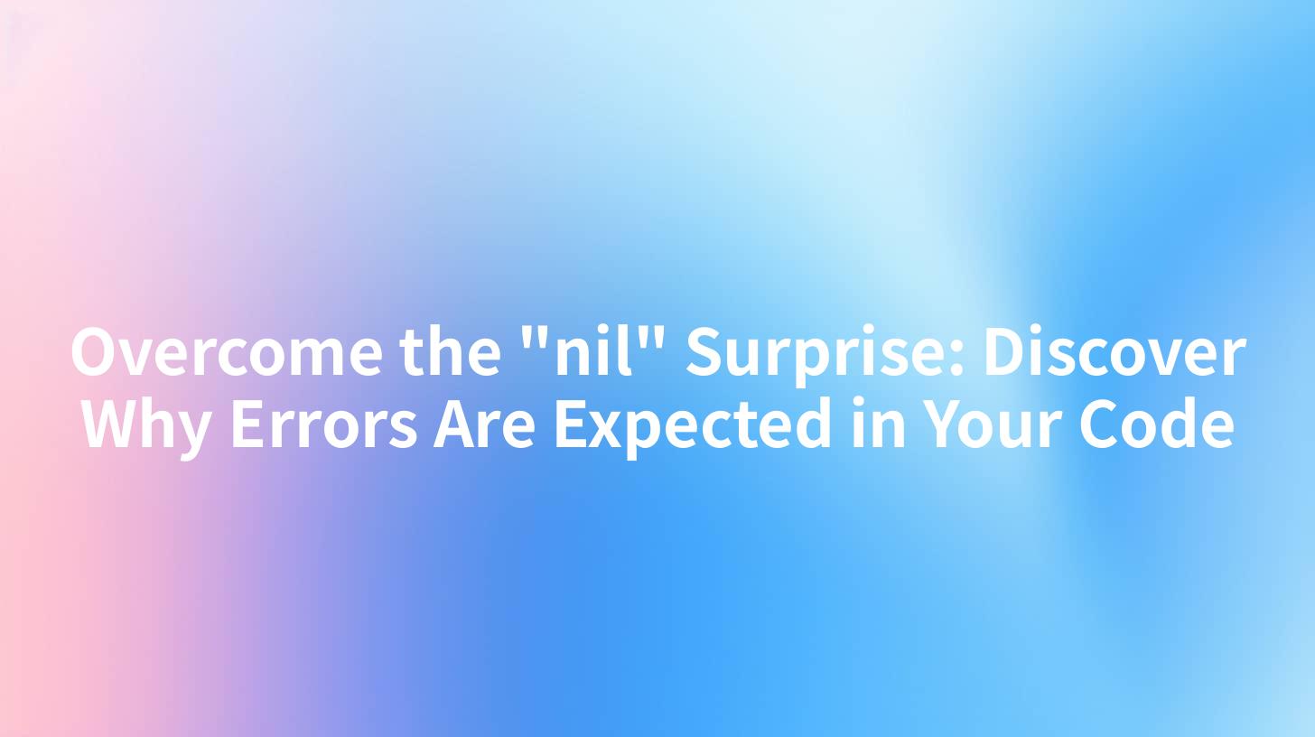 Overcome the "nil" Surprise: Discover Why Errors Are Expected in Your Code