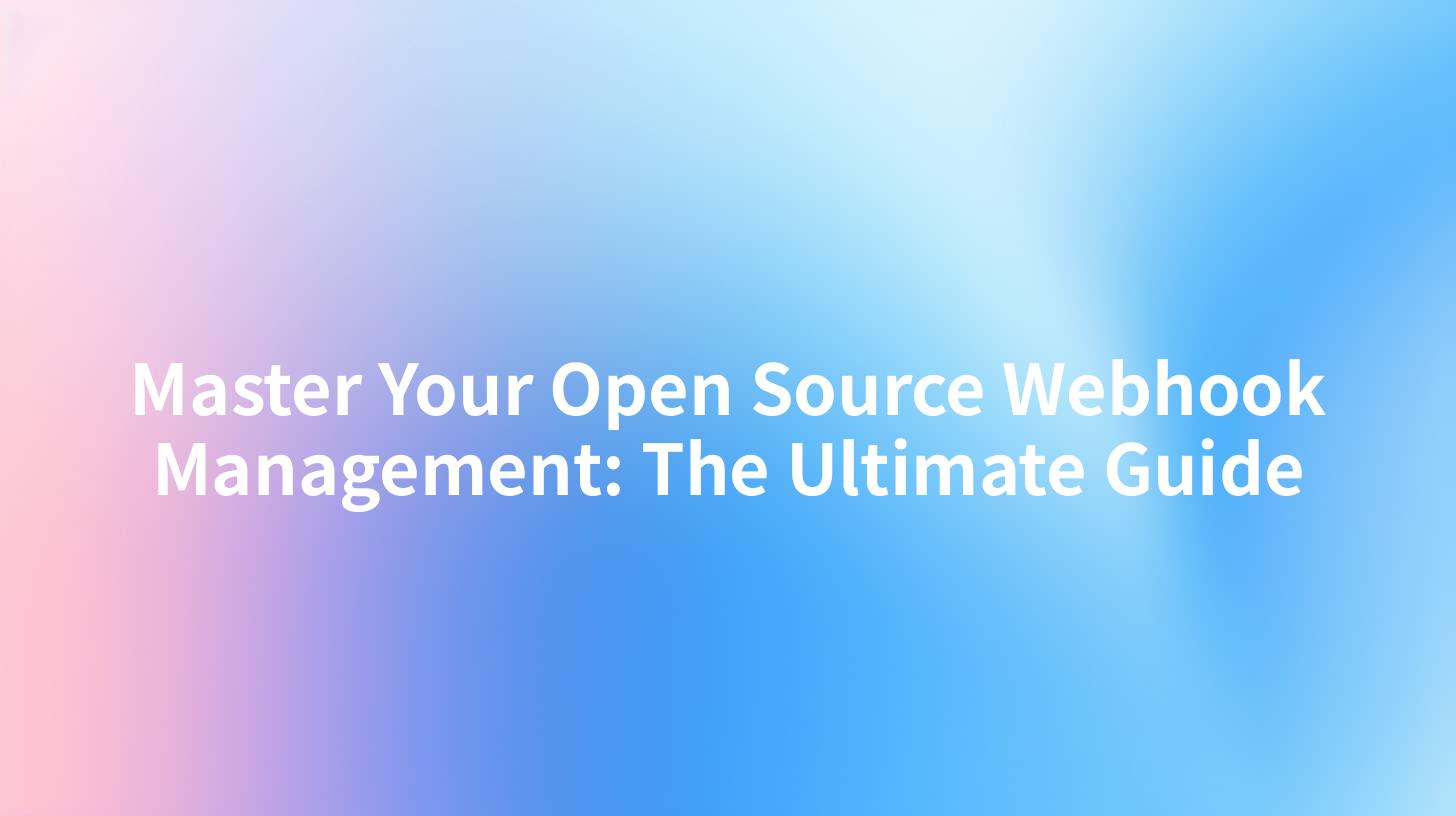 Master Your Open Source Webhook Management: The Ultimate Guide